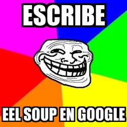 Meme Troll - Escribe eel soup en google - 2936180