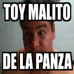 Meme Personalizado - TOY MALITO DE LA PANZA - 2937104