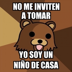 Meme Pedobear - no me inviten a tomar yo soy un niÃ±o de casa - 2943994