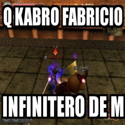 Meme Personalizado - Q KABRO FABRICIO INFINITERO DE M - 2944090