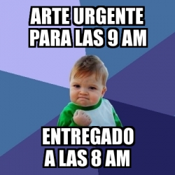 Meme Bebe Exitoso - Arte urgente para las 9 am entregado a las 8 am ...