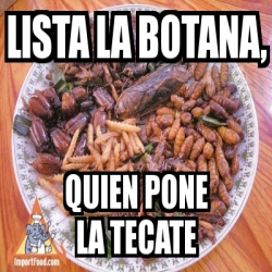 Meme Personalizado - LISTA LA BOTANA, QUIEN PONE LA TECATE - 2955219