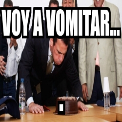 Meme Personalizado - voy a vomitar... . - 2958889