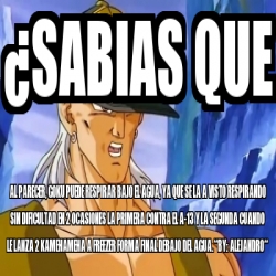 Meme Personalizado - Â¿sabias que Al parecer, Goku puede respirar bajo ...