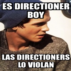 Meme Personalizado - ES DIRECTIONER BOY las directioners LO VIOLAN ...