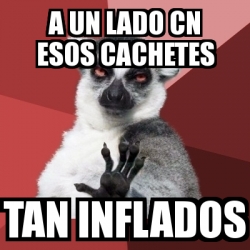 Meme Chill Out Lemur - A UN LADO CN ESOS CACHETES TAN INFLADOS - 2963358