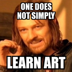 Meme Boromir - one does not simply learn art - 2973888