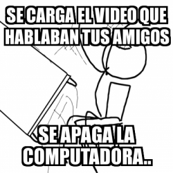 Meme Desk Flip Rage Guy - se carga el video que hablaban tus amigos se ...