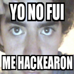 Meme Personalizado - yo no fui me hackearon - 2974854