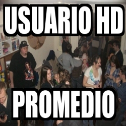Meme Personalizado - Usuario HD Promedio - 2982049