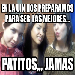 Meme Personalizado - en la uin nos preparamos para ser las mejores ...