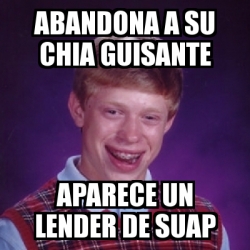 Meme Bad Luck Brian - abandona a su chia guisante aparece un lender de ...