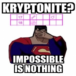 Meme Personalizado - kryptonite? impossible is nothing - 2985802