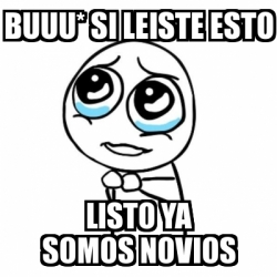 Meme Por favor - Buuu* si leiste esto listo ya somos novios - 2989651