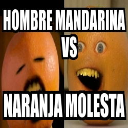 Meme Personalizado - Hombre mandarina vs naranja molesta - 2993227