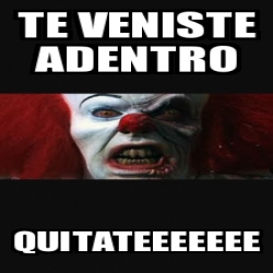 Meme Personalizado - Te veniste adentro Quitateeeeeee - 20003815