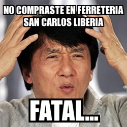 Meme Jackie Chan - No compraste en ferreteria san carlos liberia fataL ...