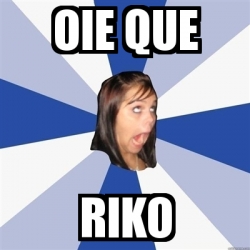 Meme Annoying Facebook Girl - oie que riko - 20011066
