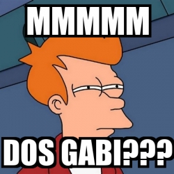 Meme Futurama Fry - mmmmm dos gabi??? - 20012787