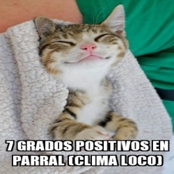 Meme Personalizado - 7 grados positivos en Parral (clima loco) - 20102262