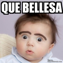 Meme Personalizado - que bellesa - 20104309
