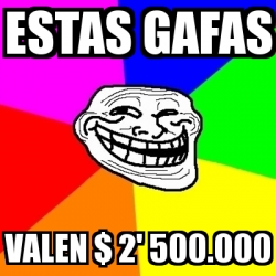 Meme Troll - estas gafas valen $ 2' 500.000 - 20114131