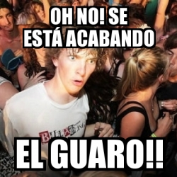 Meme Sudden Realization Ralph - Oh no! Se estÃ¡ acabando EL GUARO ...