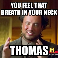 Meme Ancient Aliens - you feel that breath in your neck thomas - 20128996