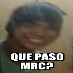Meme Personalizado - que paso mrc? - 20151821