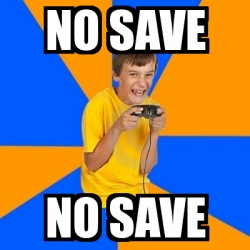 Meme Annoying Gamer Kid - no save no save - 20161017
