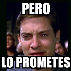 Meme crying peter parker - Pero Lo prometes - 20173533