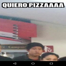 Meme Personalizado - Quiero pizzaaaa - 20173646