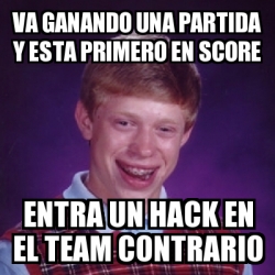 Meme Bad Luck Brian - Va ganando una partida y esta primero en score ...