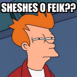 Meme Futurama Fry - sheshes o feik?? - 20179092