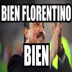 Meme Personalizado - bien florentino bien - 20187848