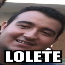 Meme Personalizado - LOLETE - 20021305