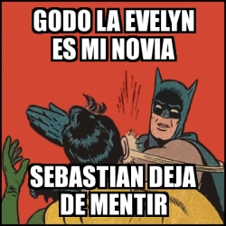Meme Batman slaps Robin - godo la evelyn es mi novia sebastian deja de ...