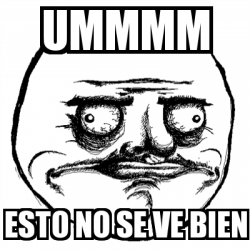 Meme Me Gusta - Ummmm Esto no se ve bien - 20214651