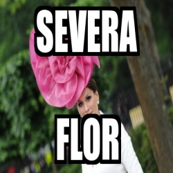Meme Personalizado - Severa Flor - 20215301
