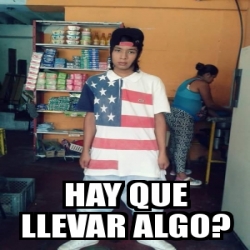 Meme Personalizado - Hay que llevar algo? - 20216663