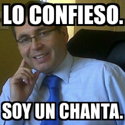 Meme Personalizado - lo confieso. soy un chanta. - 20219310