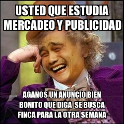 Meme Yao Wonka - usted que estudia MERCADEO Y PUBLICIDAD aganos un ...
