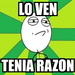 Meme Challenge Accepted - lo ven tenia razon - 20259557