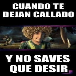 Meme Personalizado - cuando te dejan callado y no saves que desir ...