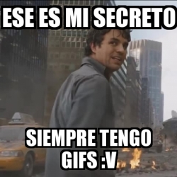 Meme Personalizado - Ese es mi secreto siempre tengo gifs :v - 20268286