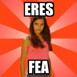 Meme Jealous Girl - eres fea - 20272302