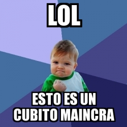 Meme Bebe Exitoso - LOL ESTO ES UN CUBITO MAINCRA - 20274623