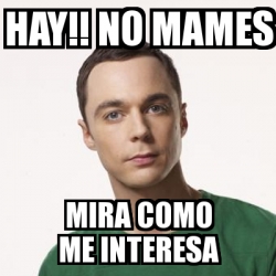 Meme Sheldon Cooper - Hay!! no mames mira como me interesa - 20280164