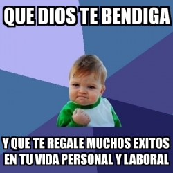 Meme Bebe Exitoso - Que Dios te bendiga Y que te regale muchos exitos ...