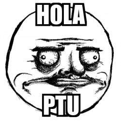 Meme Me Gusta - Hola Ptu - 20283554